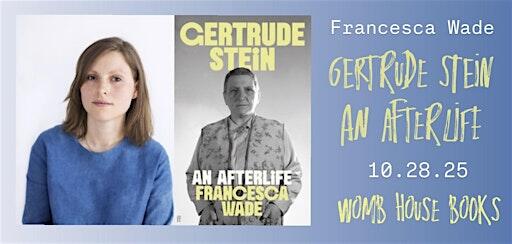 Francesca Wade: Gertrude Stein, An Afterlife at Womb House Books ...