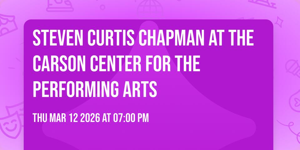 Steven Curtis Chapman at The Carson Center for the Performing Arts ...