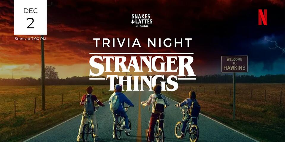 Stranger Things Trivia Night - Snakes & Lattes Chicago | NewsBreak