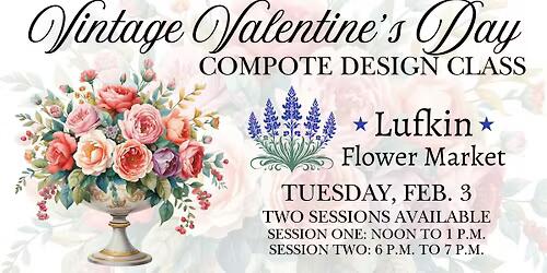 Lufkin Flower Market Valentine's Floral Design Class: Session One ...