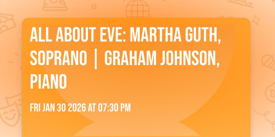 All About Eve: Martha Guth, soprano | Graham Johnson, piano | NewsBreak