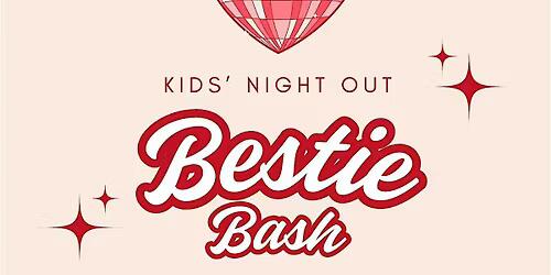 Kids' Night Out- Bestie Bash | NewsBreak