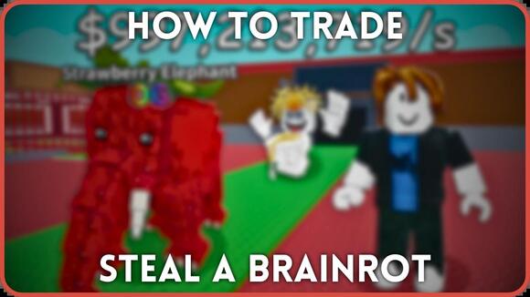 How to Trade in Steal a Brainrot – Complete Guide - NewsBreak