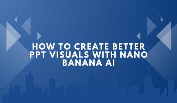 How to Create Better PPT Visuals with Nano Banana AI - NewsBreak