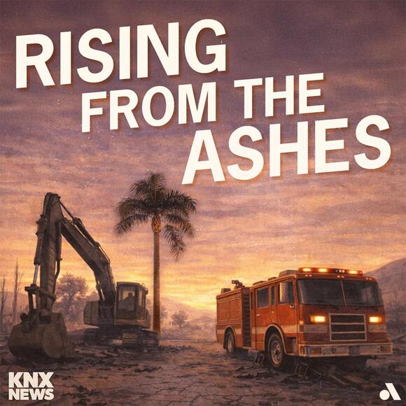 KNX News podcast: Rising from the Ashes - NewsBreak