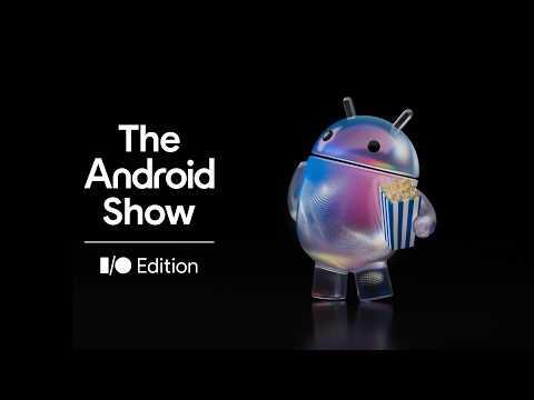 The Android Show I/O Edition Is About to Start — and You Can Watch It ...