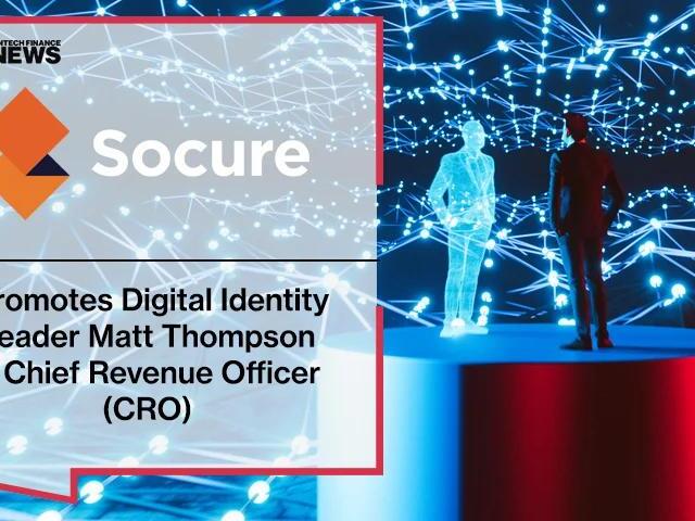 Socure Promotes Digital Identity Leader Matt Thompson to Chief Revenue ...