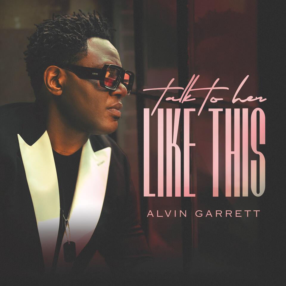 Singer Alvin Garrett to Release New Album “Talk To Her Like This” on ...
