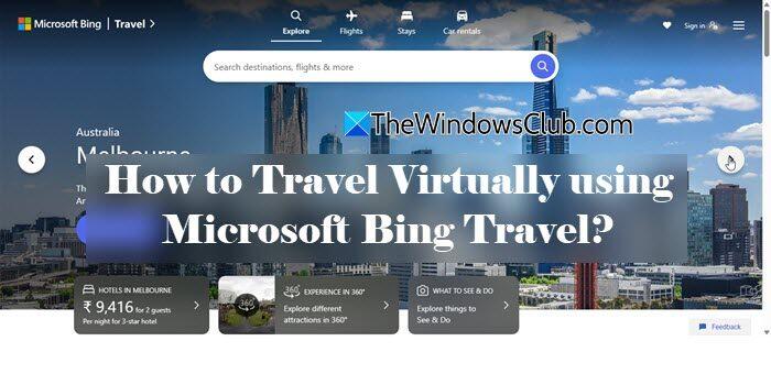 How to Travel Virtually using Microsoft Bing Travel? - NewsBreak