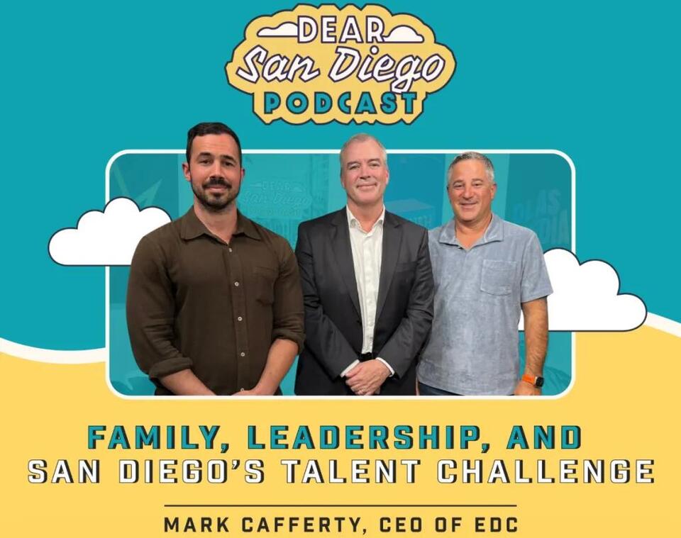 Dear San Diego Podcast: EDC’s Mark Cafferty on business, leadership and ...