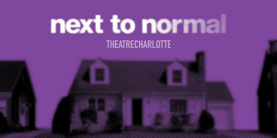 Spotlight: NEXT TO NORMAL at Theatre Charlotte - NewsBreak