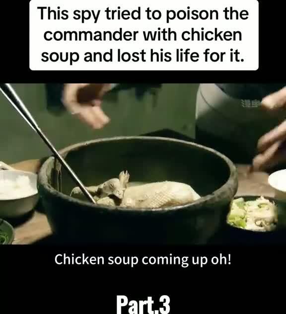 This spy tried to poison the commander with chicken soup and lost his ...