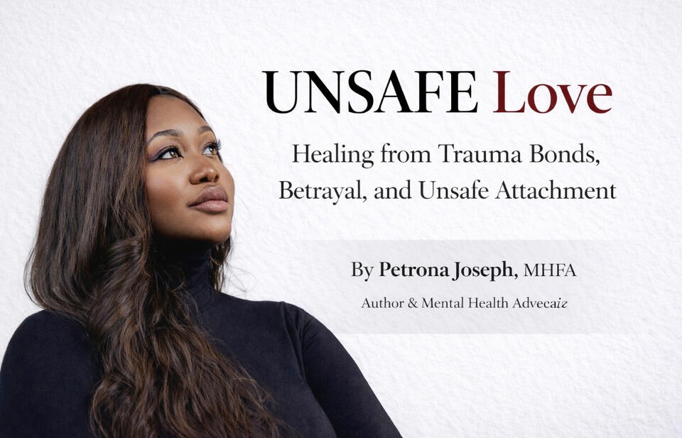 Unsafe Love: Petrona Joseph Explores Trauma Bonds, Attachment Wounds ...