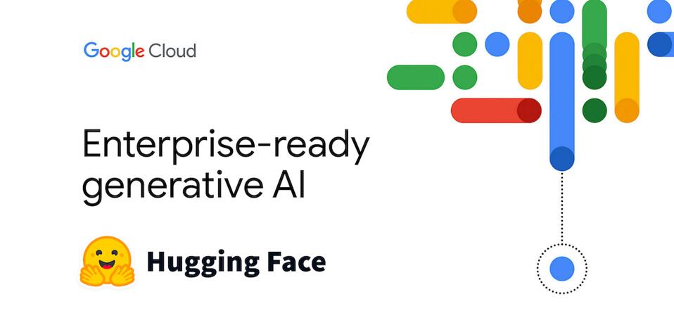 Google And Hugging Face Partner To Advance Generative AI With Open Models - NewsBreak