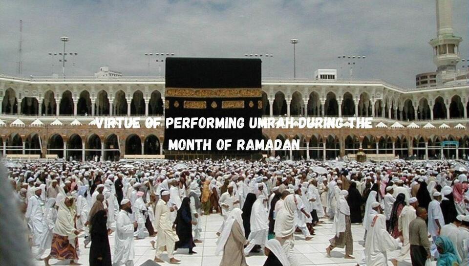 Virtue of Performing Umrah during the Month of Ramadan - NewsBreak