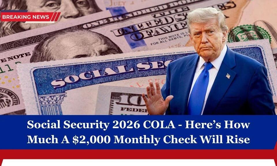 Social Security 2026 COLA – Here’s How Much A $2,000 Monthly Check Will Rise - NewsBreak