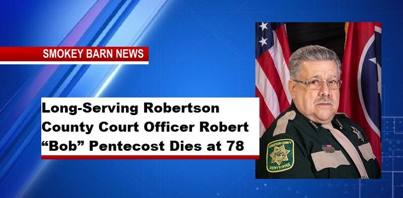 Long-Serving Robertson County Court Officer Robert “Bob” Pentecost Dies ...