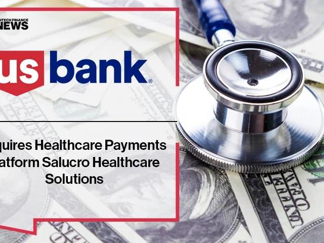 U.S. Bank Acquires Healthcare Payments Platform Salucro Healthcare ...