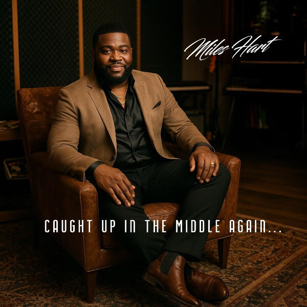 Soul Singer Miles Hart to Release New Ballad “Caught In The Middle ...