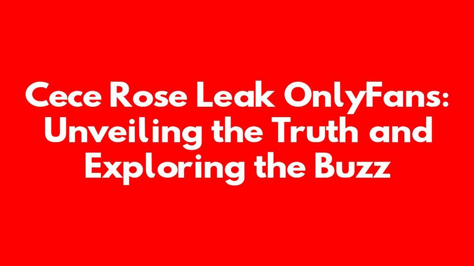Cece Rose Leak: Exploring The Facts - NewsBreak