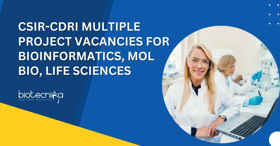 CSIR-CDRI Multiple Project Vacancies For Bioinformatics, Mol Bio, Life Sciences – Apply & Attend ...