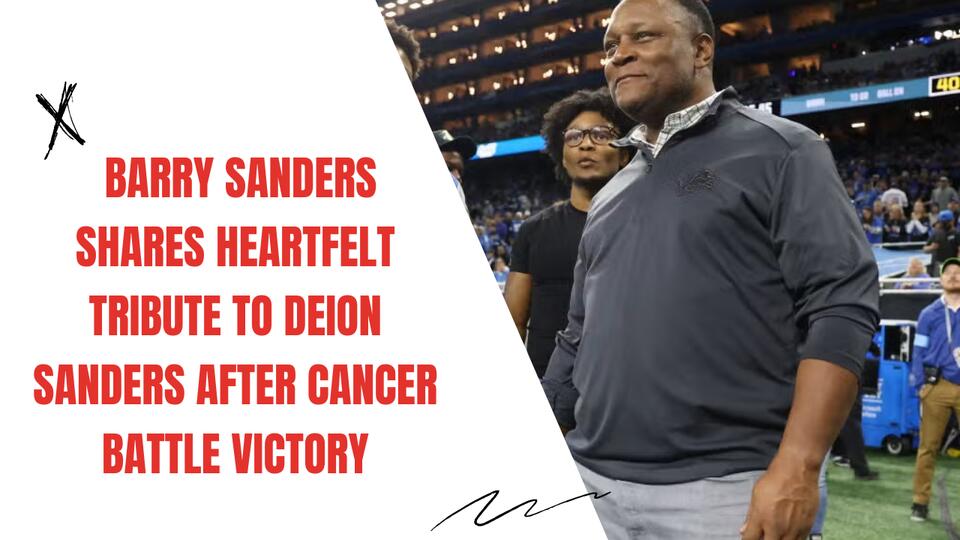 Barry Sanders Shares Heartfelt Tribute to Deion Sanders After Cancer ...