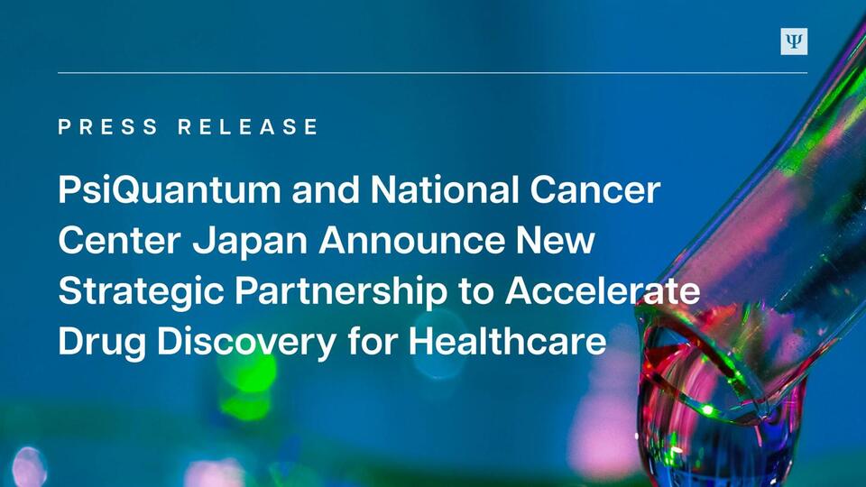 PsiQuantum and National Cancer Center Japan Announce New Strategic ...