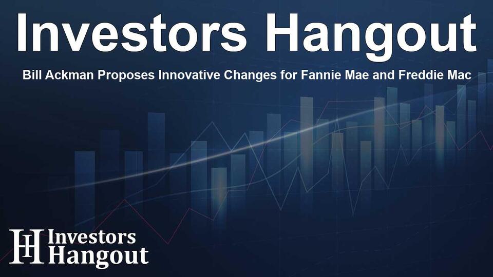 Bill Ackman Proposes Innovative Changes for Fannie Mae and Freddie Mac - NewsBreak