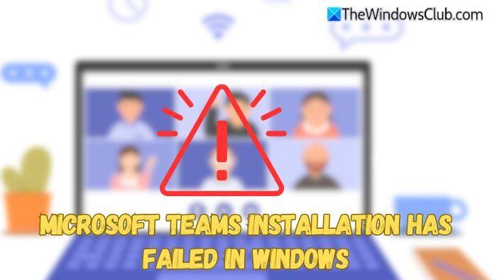 Microsoft Teams Installation has failed in Windows 11 - NewsBreak