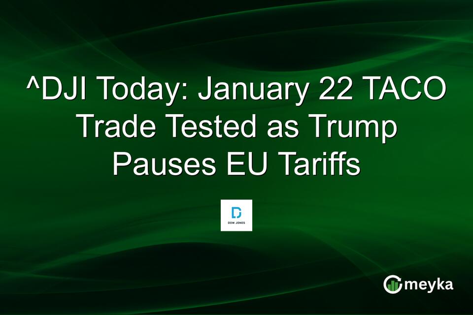 ^DJI Today: January 22 TACO Trade Tested as Trump Pauses EU Tariffs ...