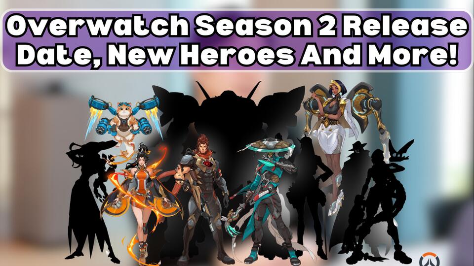 Overwatch Season 2 Release Date, New Heroes And More! - NewsBreak