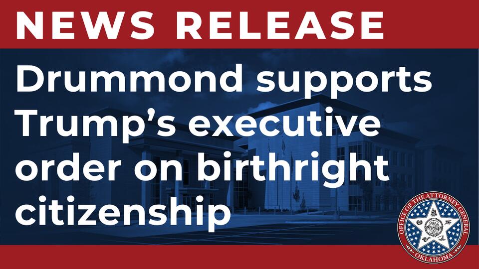Drummond supports President Trump’s executive order on birthright ...