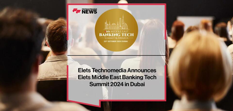 Elets Technomedia Announces Elets Middle East Banking Tech Summit 2024 in Dubai - NewsBreak