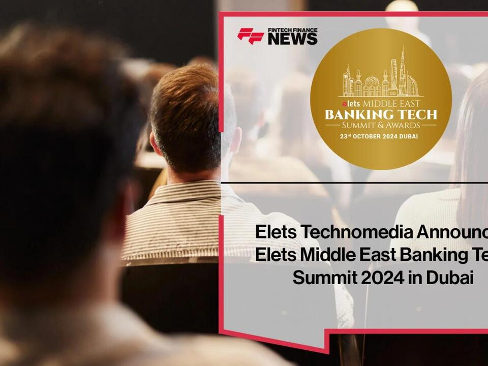 Elets Technomedia Announces Elets Middle East Banking Tech Summit 2024 in Dubai
