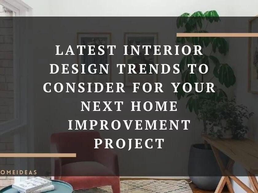 8 Latest Interior Design Trends to Consider for Your Next Home ...