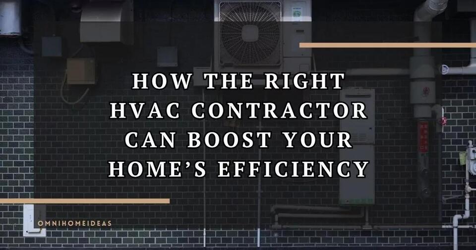 How Choosing the Right HVAC Contractor Can Improve Home Efficiency ...