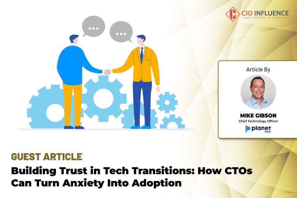 Building Trust in Tech Transitions: How CTOs Can Turn Anxiety Into ...
