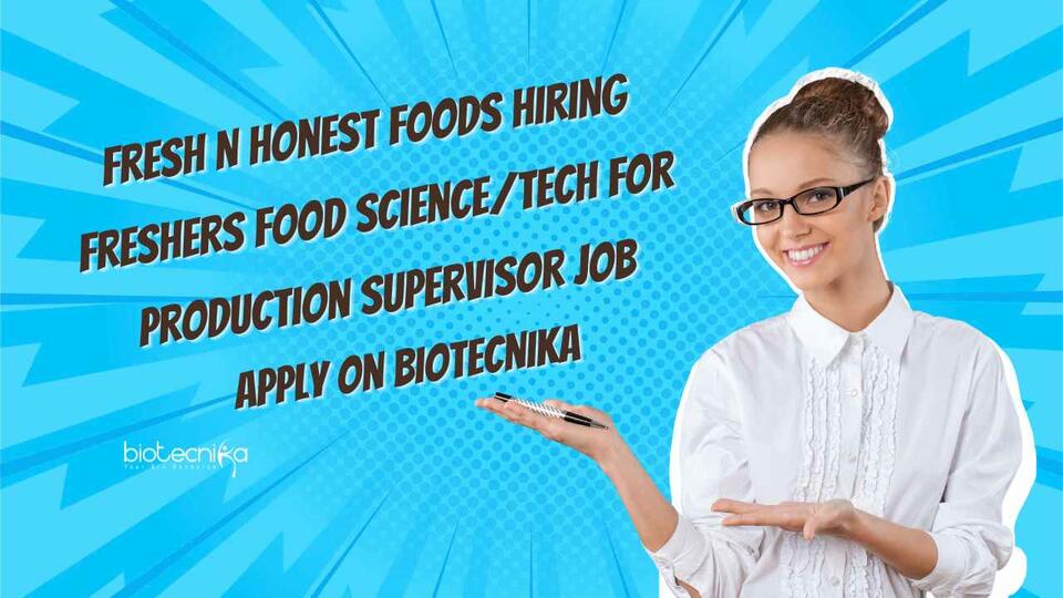 Fresh N Honest Foods Hiring Freshers Food Science/Tech For Production Supervisor Job – Apply on ...