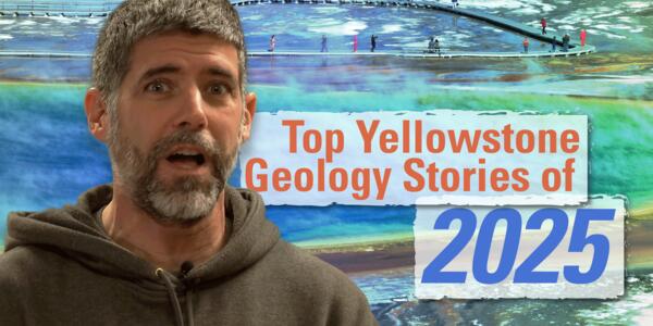 Top 5 Yellowstone geological stories of 2025 (Yellowstone monthly ...
