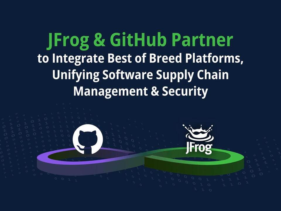 JFrog & GitHub Partner to Integrate Best of Breed Platforms, Unifying Software Supply Chain ...