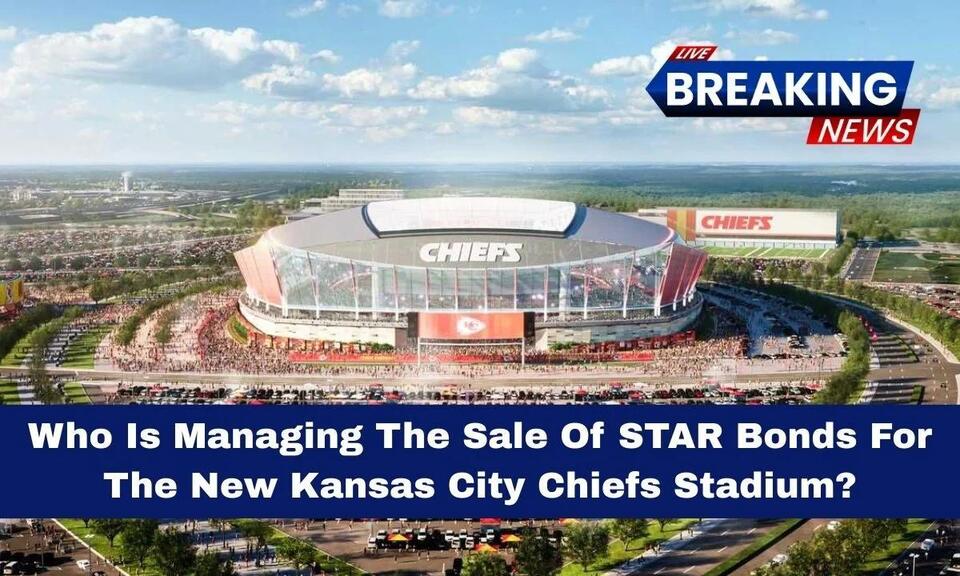 Who Is Managing The Sale Of STAR Bonds For The New Kansas City Chiefs ...