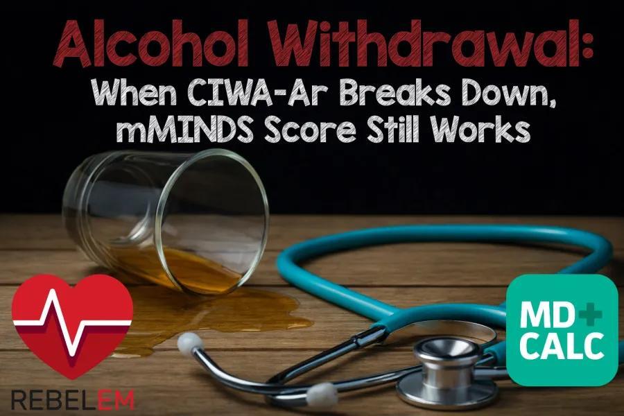 MDCalc Wars: Alcohol Withdrawal–When CIWA-Ar Breaks Down, mMINDS Score ...