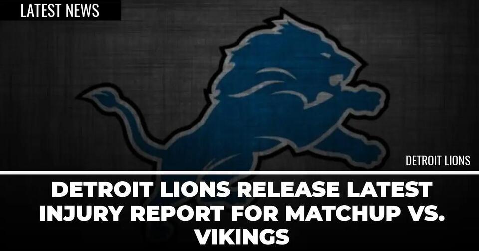 Detroit Lions Release Latest Injury Report For Matchup Vs. Vikings ...
