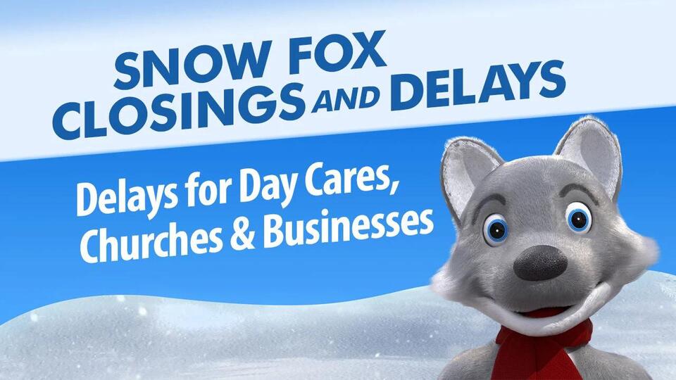 SNOW FOX | Additional business, child care and church closings/delays ...