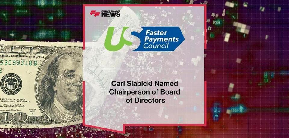 Carl Slabicki Named Chairperson of U.S. Faster Payments Council Board ...