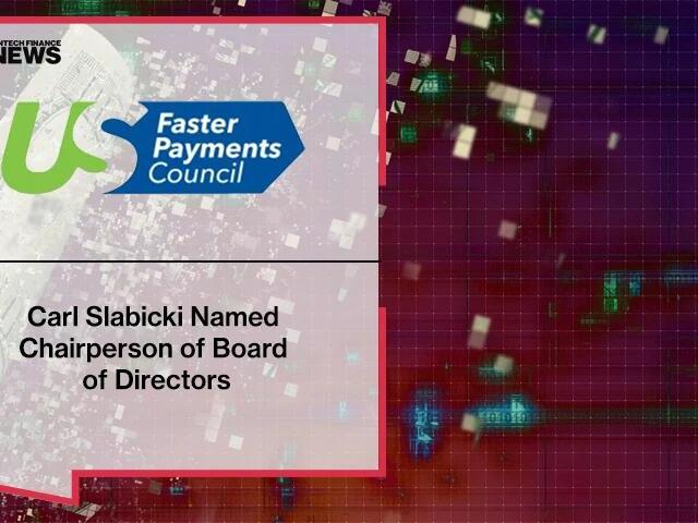 Carl Slabicki Named Chairperson of U.S. Faster Payments Council Board ...