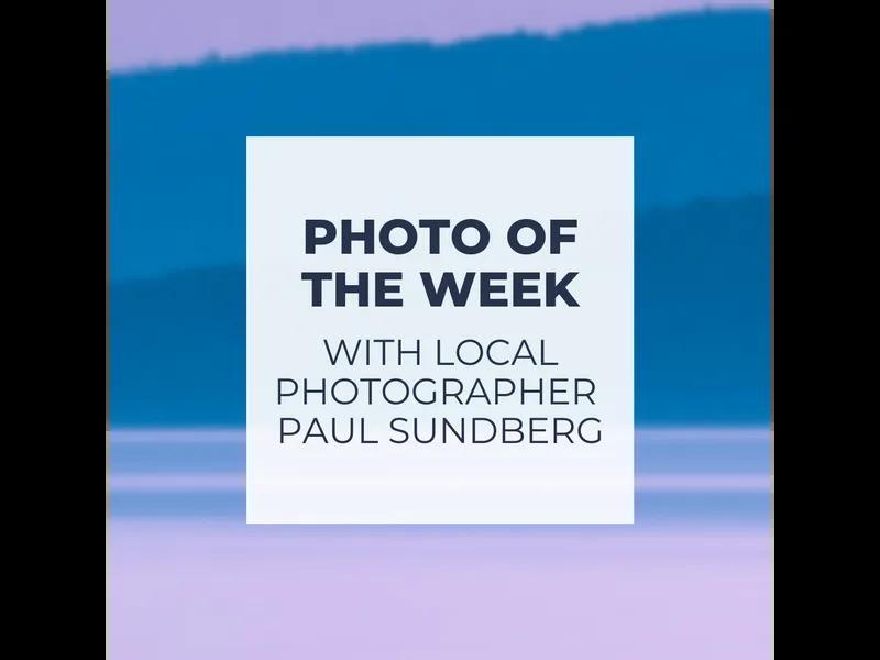 Photo of the week with local photographer Paul Sundberg - NewsBreak