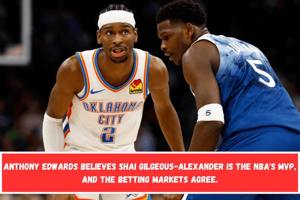 Anthony Edwards believes Shai Gilgeous-Alexander is the NBA’s MVP, and ...