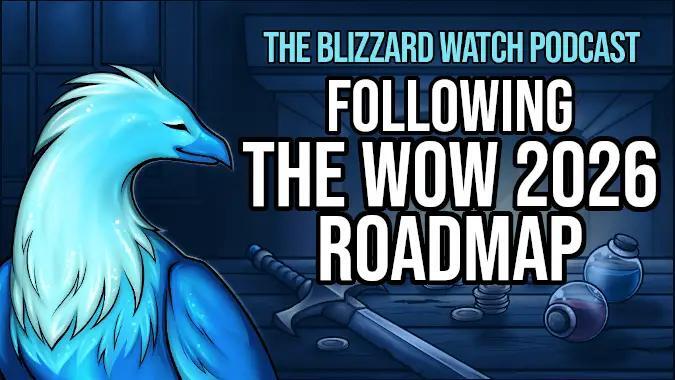 Blizzard Watch Podcast: Following the WoW 2026 roadmap - NewsBreak