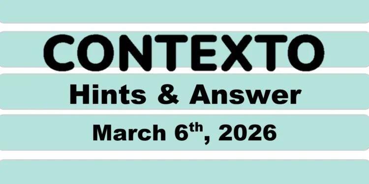 ‘Contexto’ Answer Today March 6th 2026 – 1265 Hints and Solution (3/6 ...